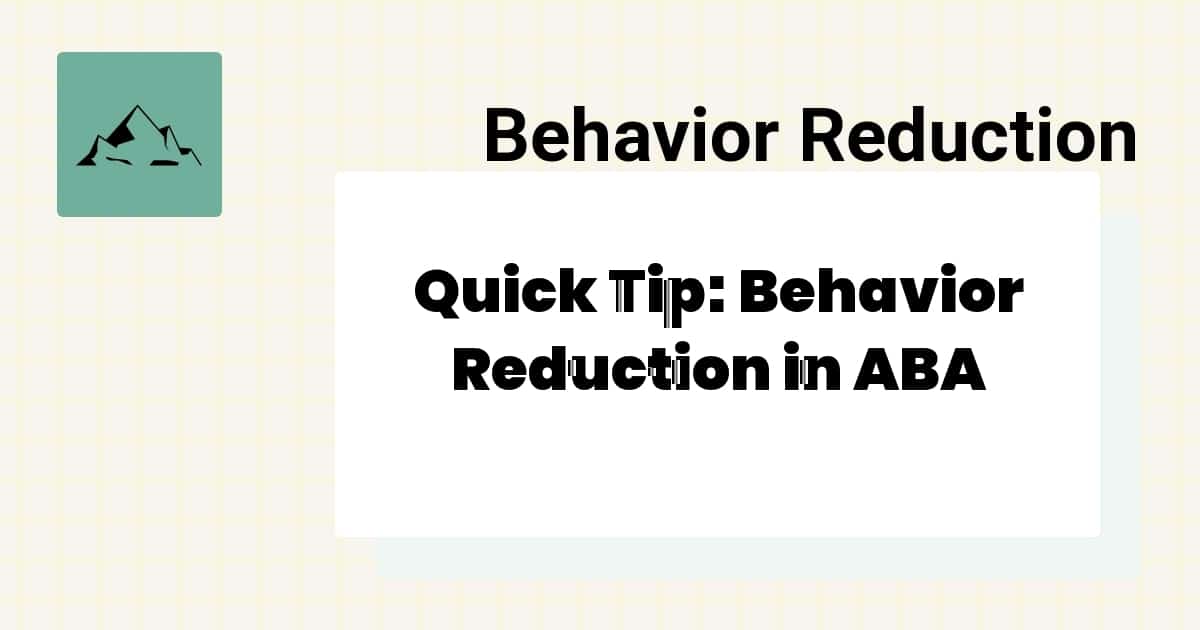 Quick Tip: Behavior Reduction in ABA - masteringaba.com