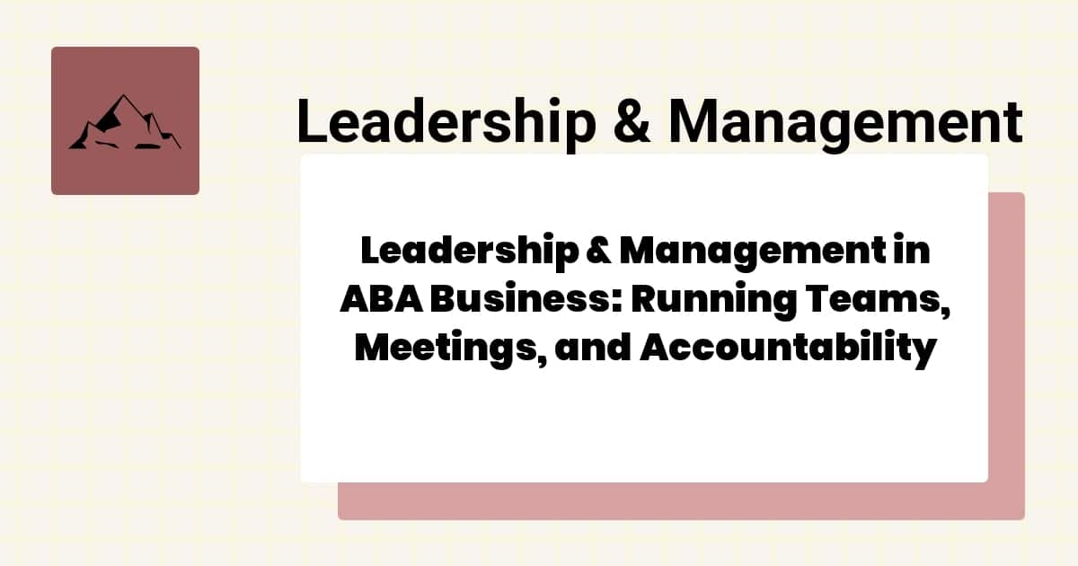 Leadership & Management in ABA Business: Running Teams, Meetings, and ...