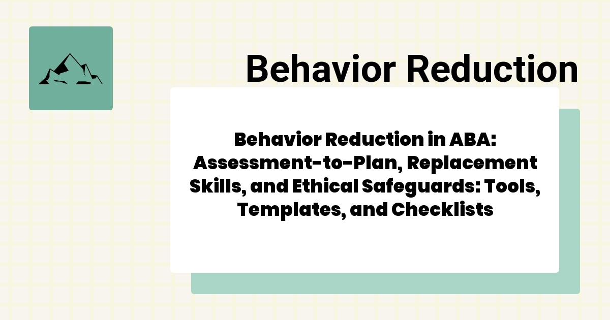 Behavior Reduction in ABA: Assessment-to-Plan, Replacement Skills, and ...