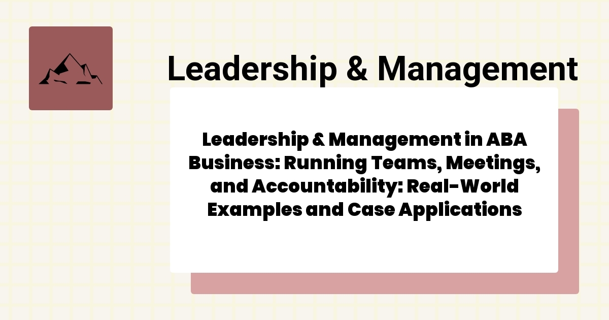 Leadership & Management in ABA Business: Running Teams, Meetings, and ...