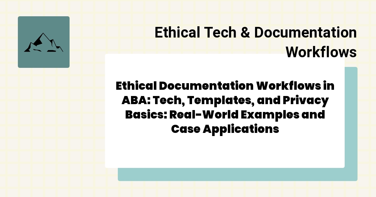 Ethical Documentation Workflows in ABA: Tech, Templates, and Privacy ...