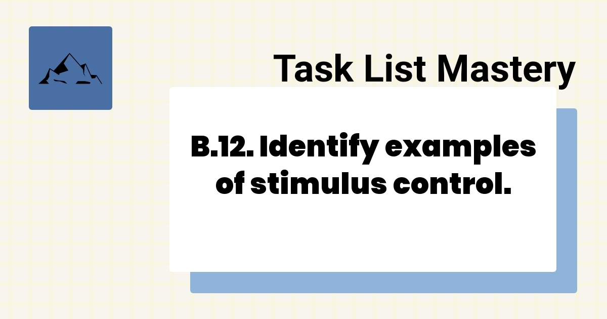 B.12. Identify examples of stimulus control. - masteringaba.com