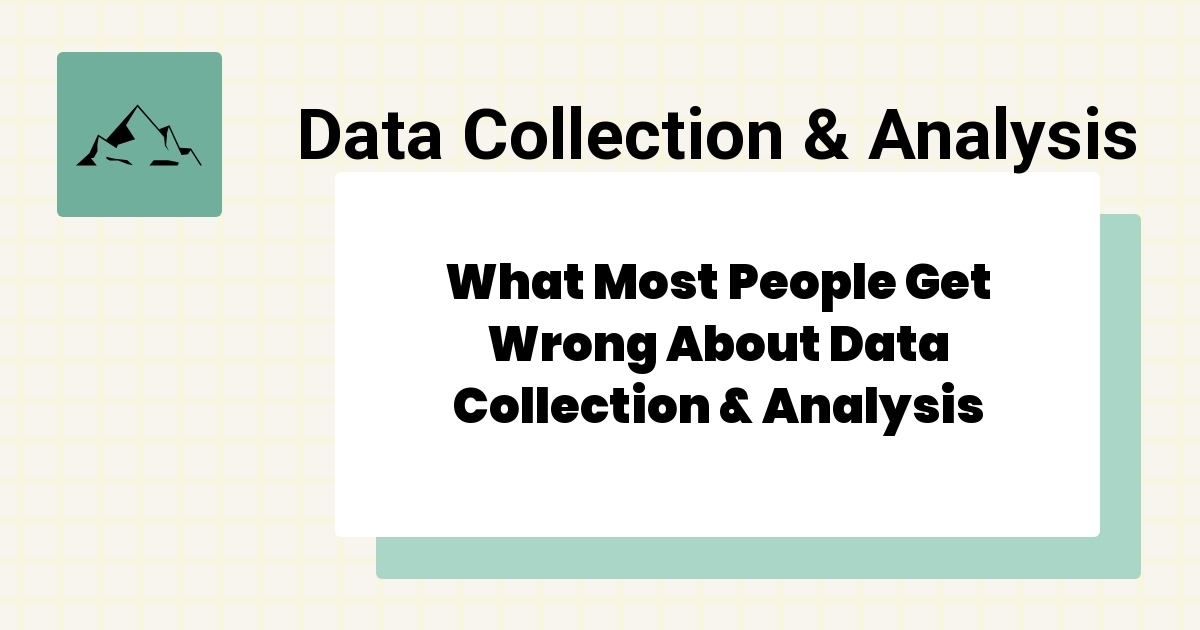 What Most People Get Wrong About Data Collection & Analysis ...