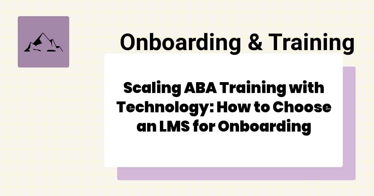 Scaling ABA Training with Technology: How to Choose an LMS for ...